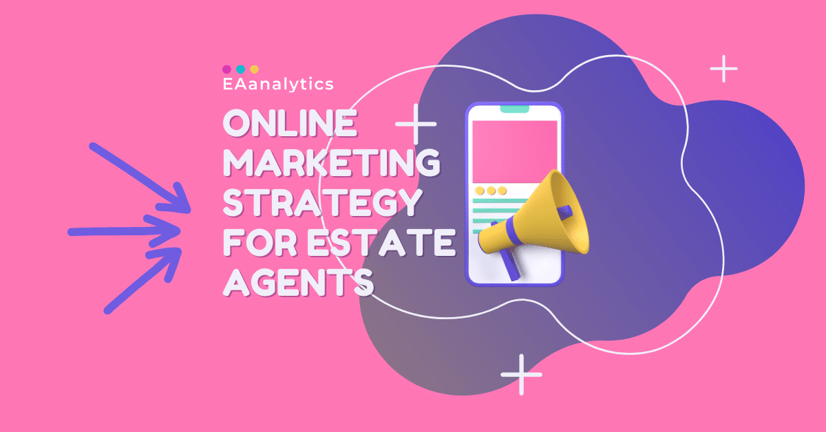 Online Marketing Strategy for Estate Agents: A Comprehensive 6 Step Guide